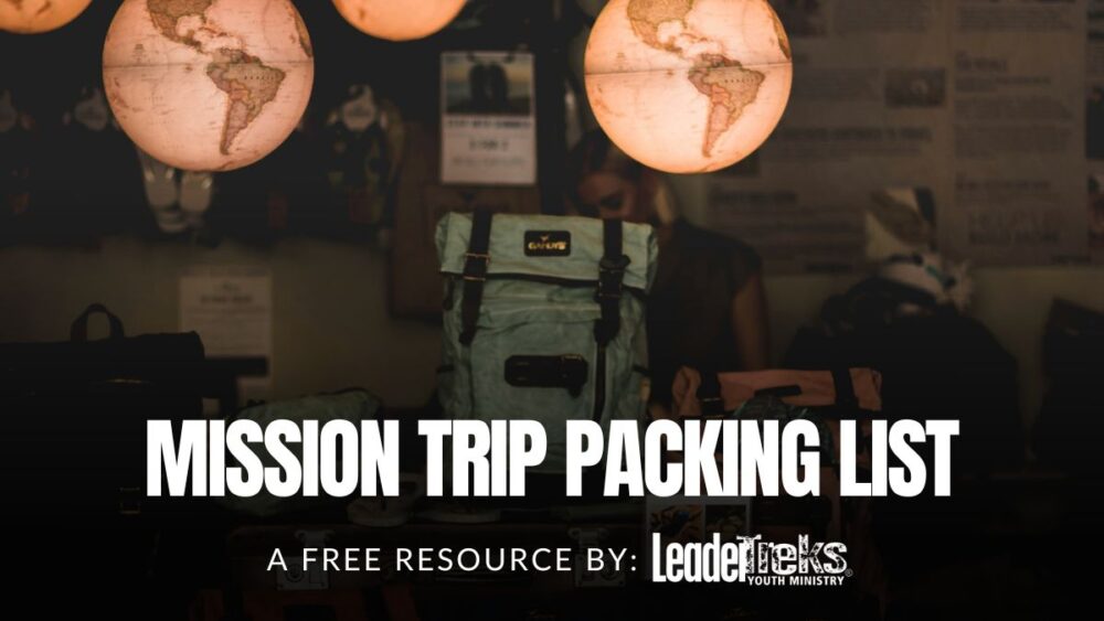 Mission Trip Packing List | LeaderTreks Youth Ministry Blog